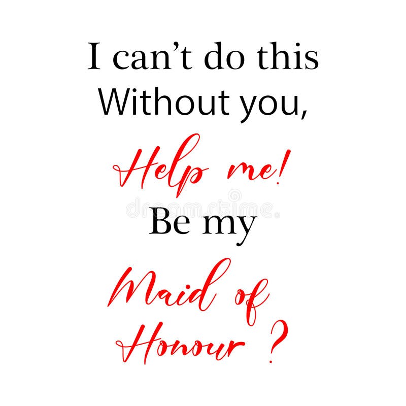 I Can T Do this without You, Help Me! Be My Maid of Honour ? Wedding ...