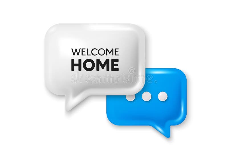 Welcome Home Tag. Home Invitation Offer. Chat Speech Bubble 3d Icon ...