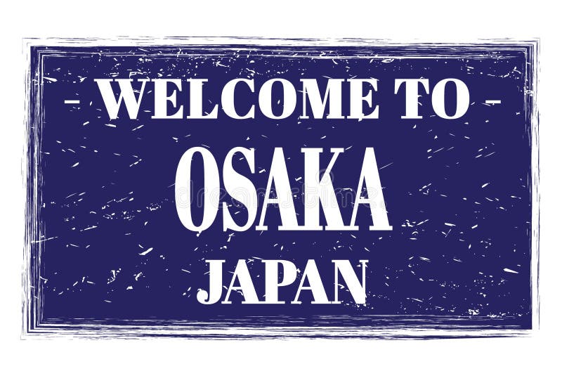 WELCOME TO OSAKA - JAPAN, Words Written on Blue Stamp Stock ...