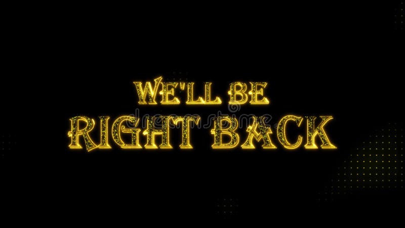 Well Be Right Back Looping Animation Text with Luxury Particles, Gold ...