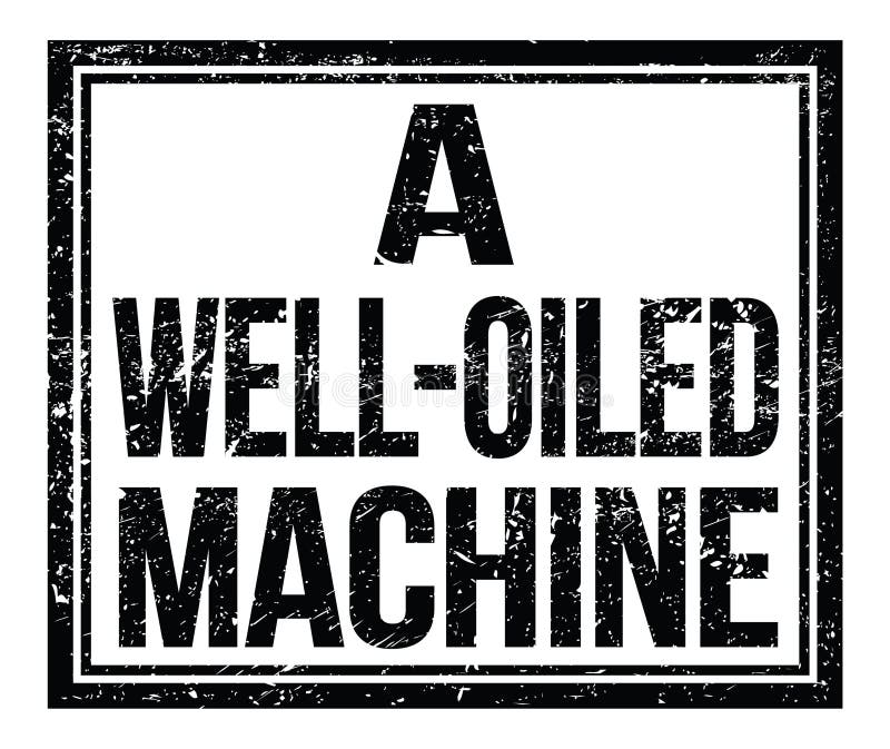 A WELL-OILED MACHINE, Text on Black Grungy Stamp Sign Stock ...