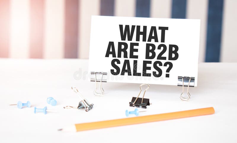 WHAT are B2B SALES Sign on Paper on White Desk with Office Tools. Blue ...