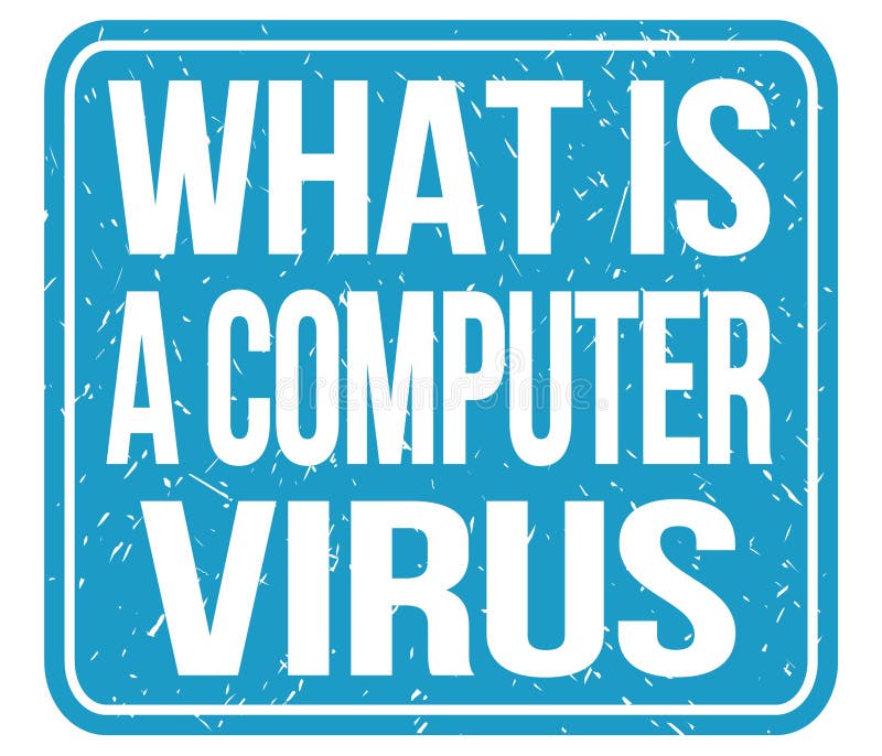 WHAT is a COMPUTER VIRUS, Words on Blue Stamp Sign Stock Illustration ...