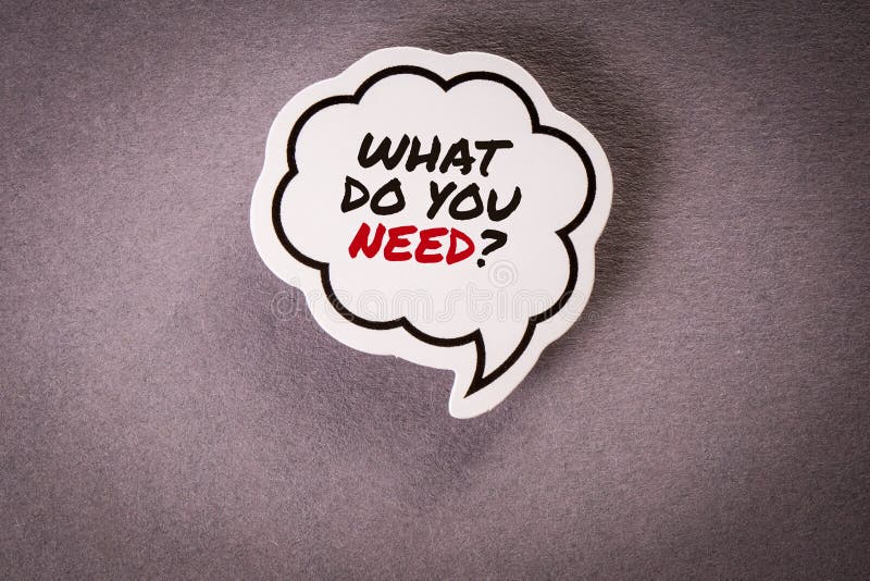 What Do You Need. White Speech Bubble with Text on Gray Background ...