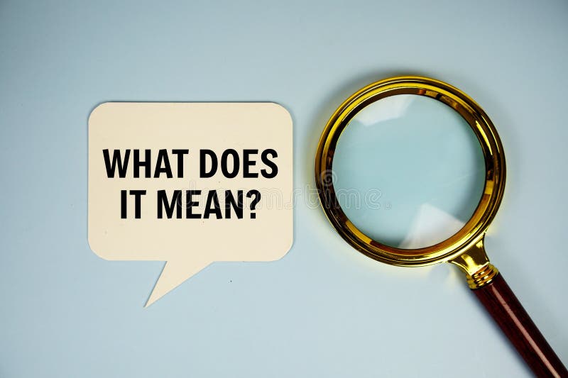 What Does it Mean? Text on Speech Bubble with Magnifying Glass Top View ...