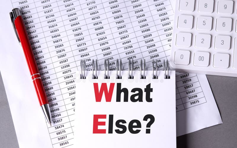 WHAT ELSE Text on Notebook with Chart , Pen and Calculator Stock Image ...