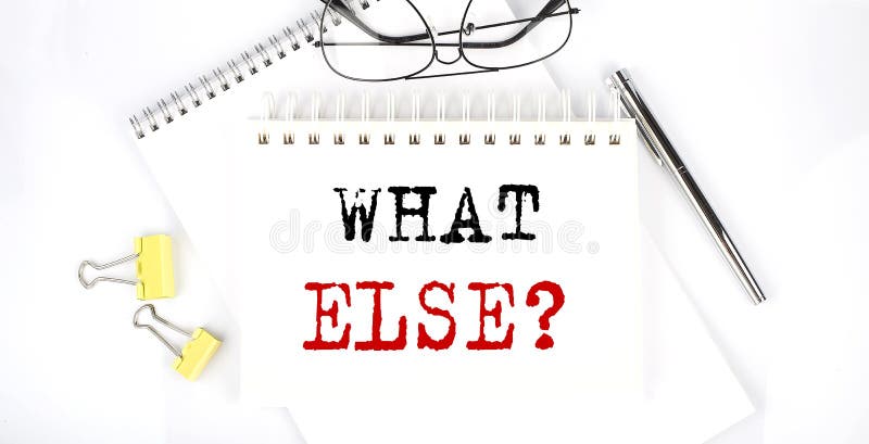 WHAT ELSE Text on the Notebook with Pen,clips and Glasses Stock Image ...