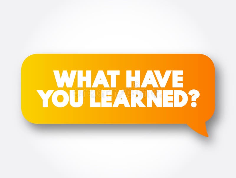 What Have You Learned Question Text Message Bubble, Concept Background ... What Have You Learned Question Text Message Bubble, Concept Background ...