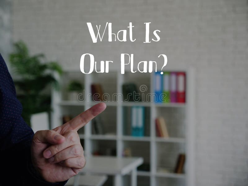 What is Our Plan? Sign on the Sheet Stock Photo - Image of text ...
