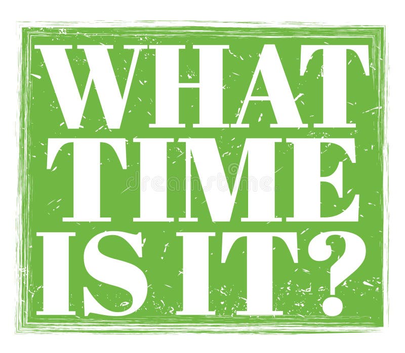 WHAT TIME is it?, Text on Green Stamp Sign Stock Illustration ...