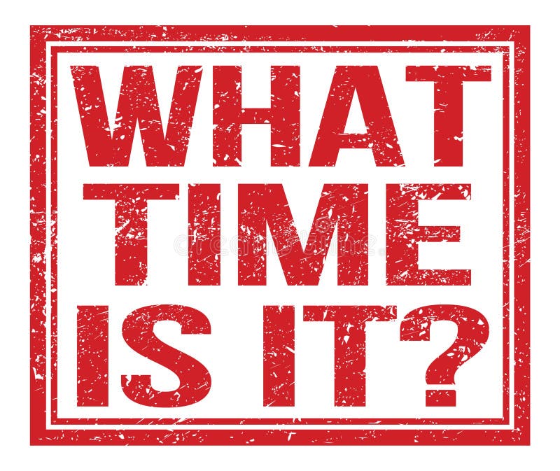 WHAT TIME is it?, Text on Red Grungy Stamp Sign Stock Illustration ...