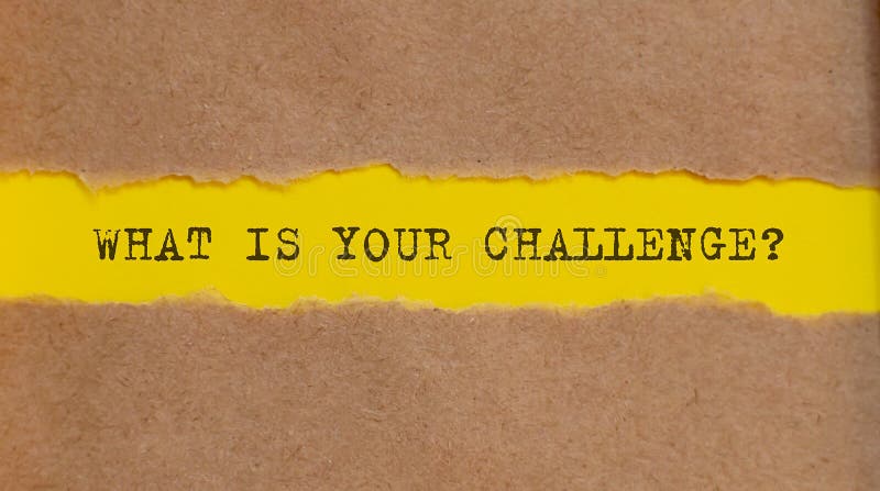 WHAT is YOUR CHALLENGE Message Written Under Torn Paper. Business ...