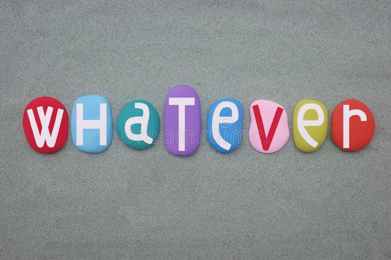 Whatever, Creative Word Composed with Multi Colored Stone Letters Over ...