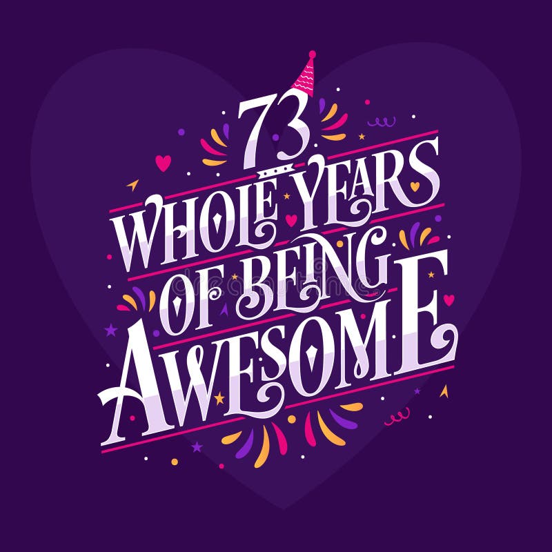 73 Whole Years of Being Awesome. 73rd Birthday Celebration Lettering ...