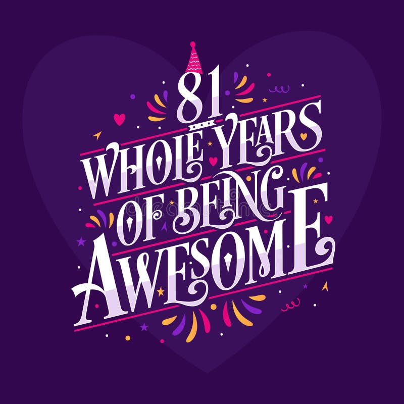 81 Whole Years of Being Awesome. 81st Birthday Celebration Lettering ...