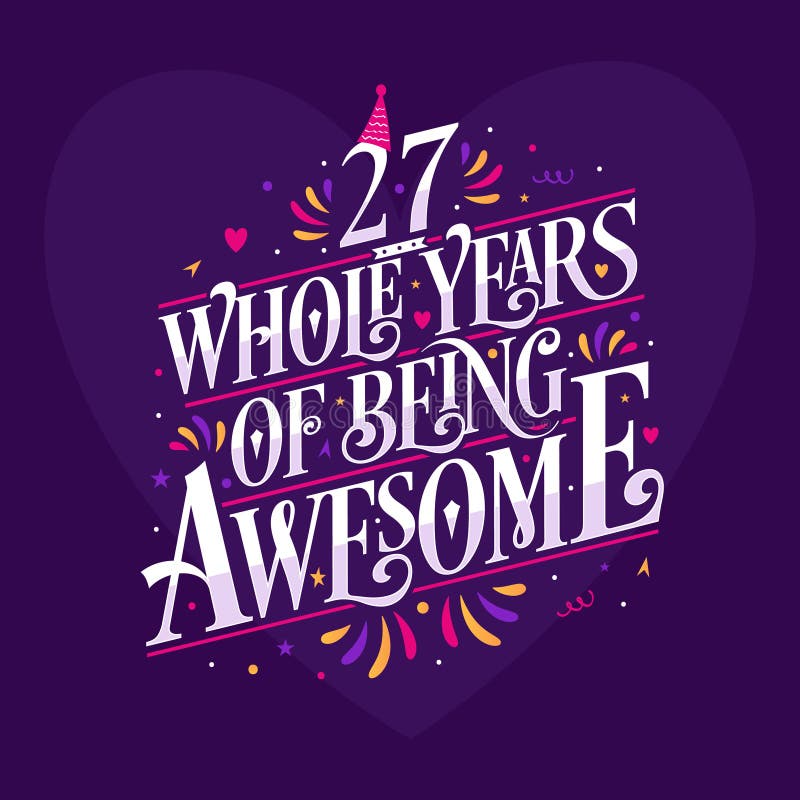 27 Whole Years of Being Awesome. 27th Birthday Celebration Lettering ...