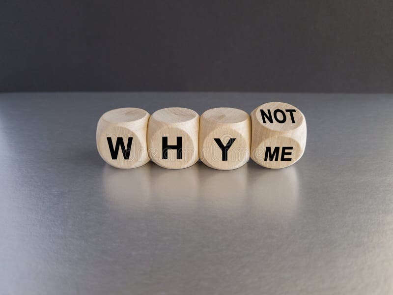 Why Not Me Symbol. Turned a Cube and Changes Words Why Me To Why Not Stock Photo - Image of ...