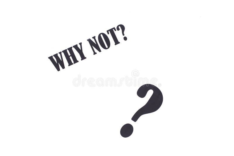 Why Not Question - Letters , Motivation and Inspiration Concept Stock ...