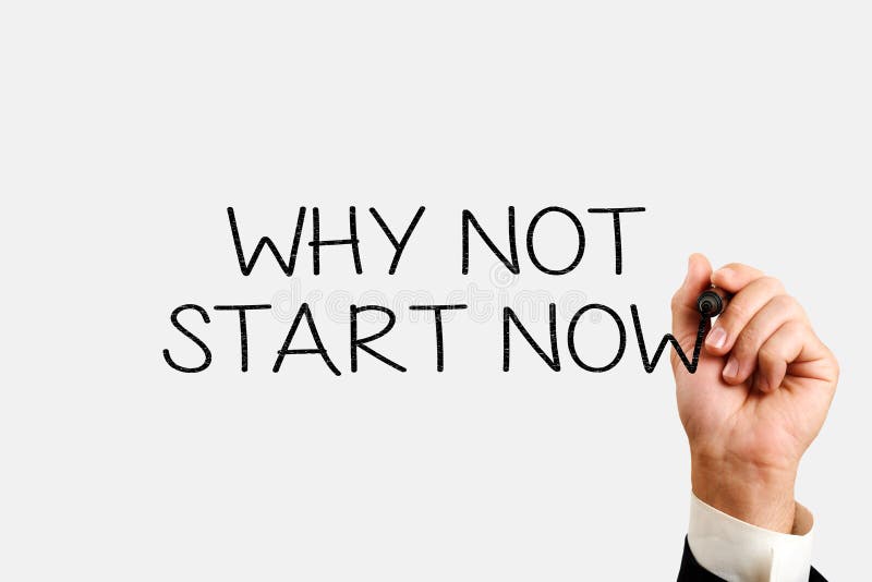 Why Not Start Now Concept. Male Hand Writes Why Not Start Now. Stock ...