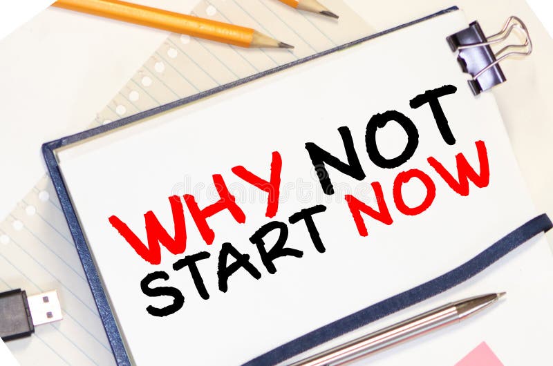 Why Not Start Now Concept. Male Hand Writes Why Not Start Now Stock ...