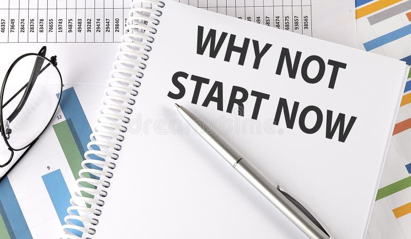 WHY NOT START NOW , Pen and Glasses on the Chart, Business Concept ...