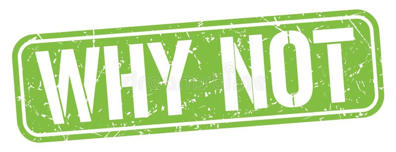 WHY NOT Text Written on Green Stamp Sign Stock Illustration ...