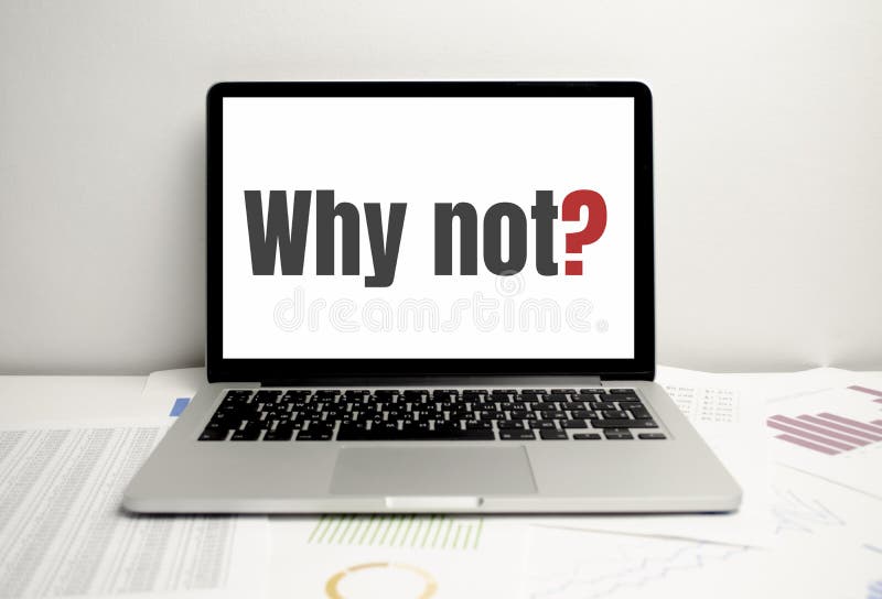 Why Not Words on Laptop Display and Charts Stock Photo - Image of plan ...