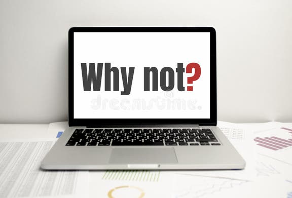 Why Not Words on Laptop Display and Charts Stock Photo - Image of plan ...