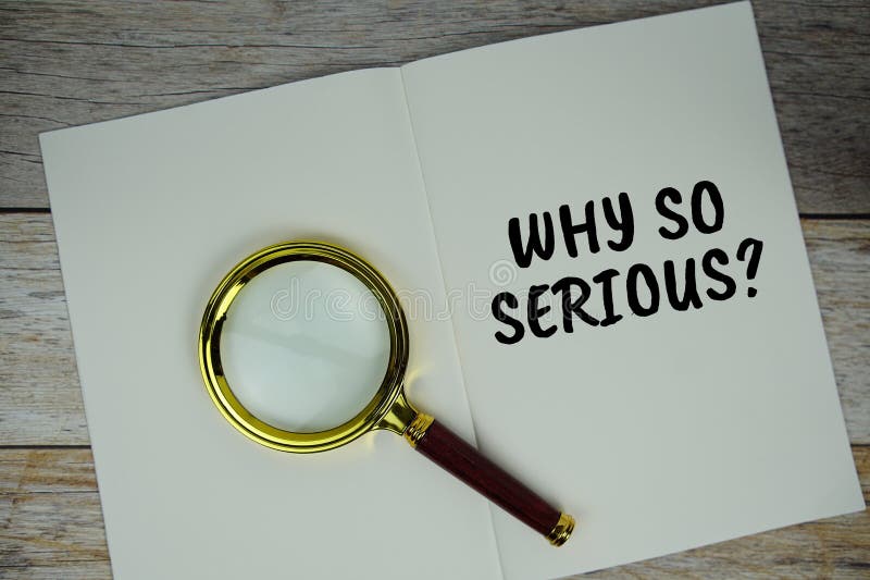 Why so Serious? Text on Notebook Page with Magnifying Glass Top View on ...