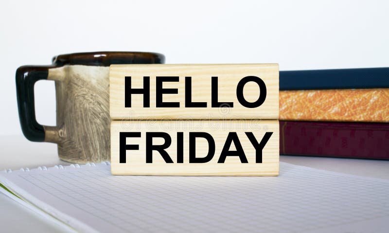 Wooden Blocks with Text Hello Friday on a Stack of Notebooks and Cup of ...