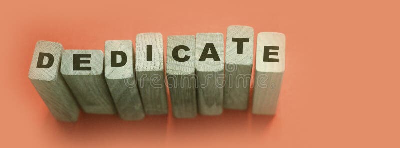Word Dedicate on a Row of Wooden Blocks. Devotion Dedication Love ... Word Dedicate on a Row of Wooden Blocks. Devotion Dedication Love ...