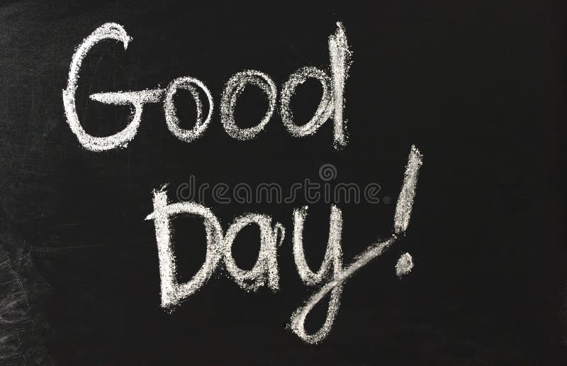 The Word Good Day Written in White Chalk on a Black Chalkboard Stock ...