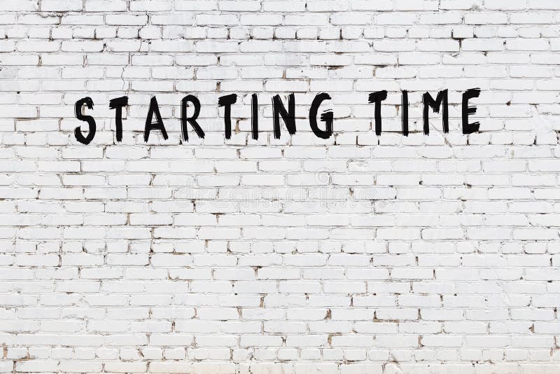 Word Starting Time Painted on White Brick Wall Stock Photo - Image of ...
