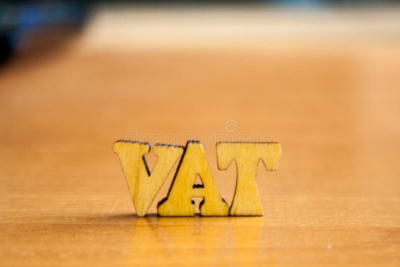 VAT (Value Added Tax) Concept. Word VAT Alphabet Made From Wood Stock ... VAT (Value Added Tax) Concept. Word VAT Alphabet Made From Wood Stock ...