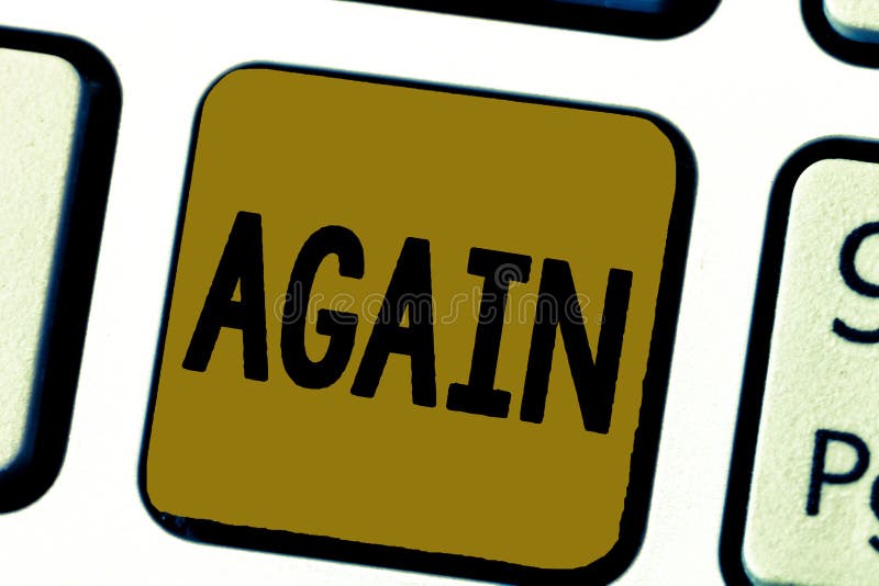 Word Writing Text Again Business Concept For Repeating Something Once More Returning To