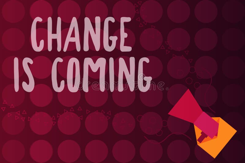 Word Writing Text Change is Coming. Business Concept for Telling ... Word Writing Text Change is Coming. Business Concept for Telling ...
