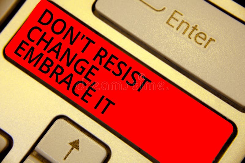 Word Writing Text Don T Not Resist Change, Embrace it. Stock Image ... Word Writing Text Don T Not Resist Change, Embrace it. Stock Image ...