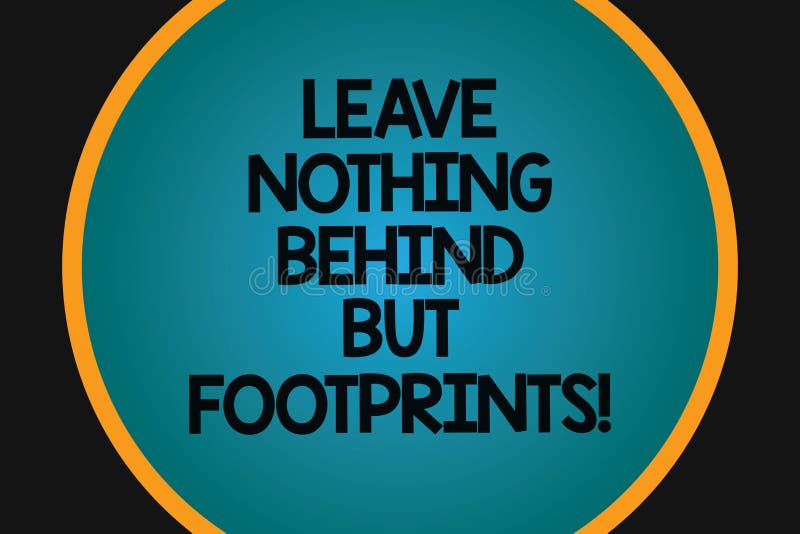 Word Writing Text Leave Nothing Behind but Footprints. Business Concept ...