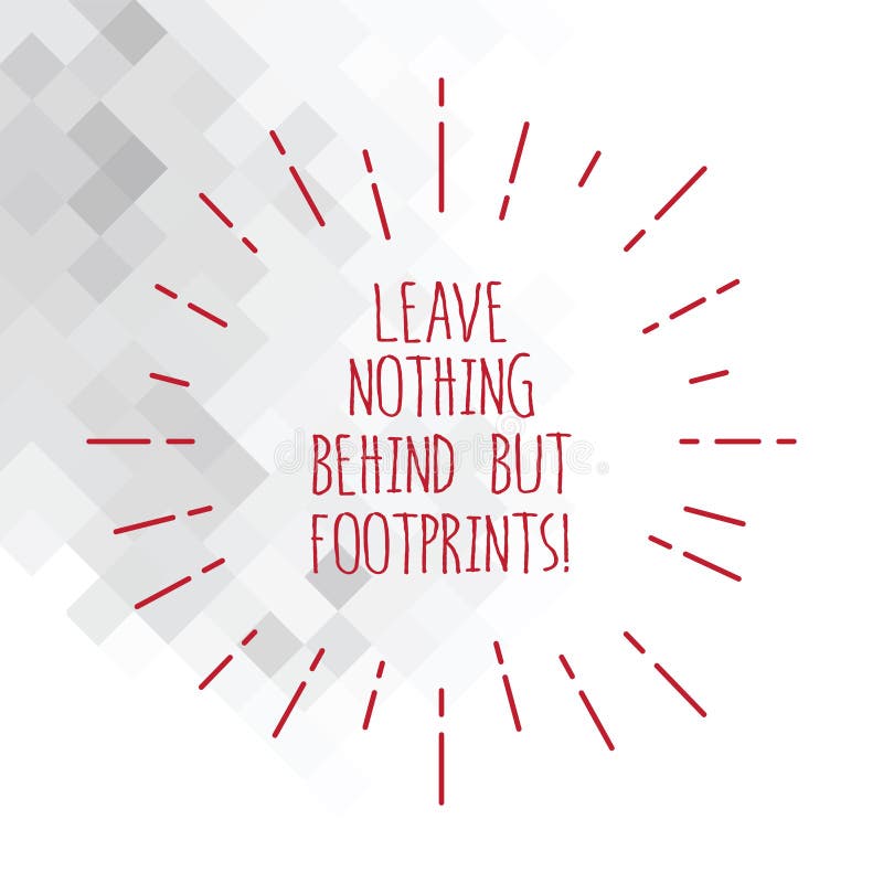 Word Writing Text Leave Nothing Behind but Footprints. Business Concept ...