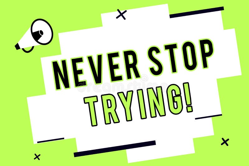 Word Writing Text Never Stop Trying. Business Concept for Do Not Give ...