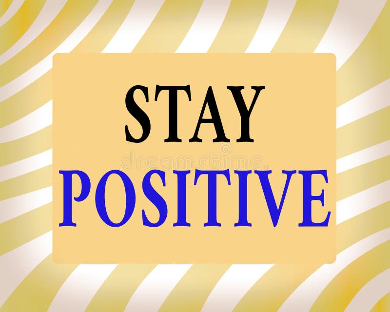 Word Writing Text Stay Positive. Business Concept for Engage in ...