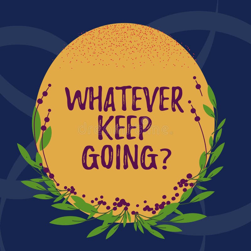 Word Writing Text Whatever Keep Going. Business Concept for Continue ...