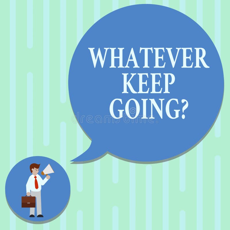 Word Writing Text Whatever Keep Going. Business Concept for Continue ...
