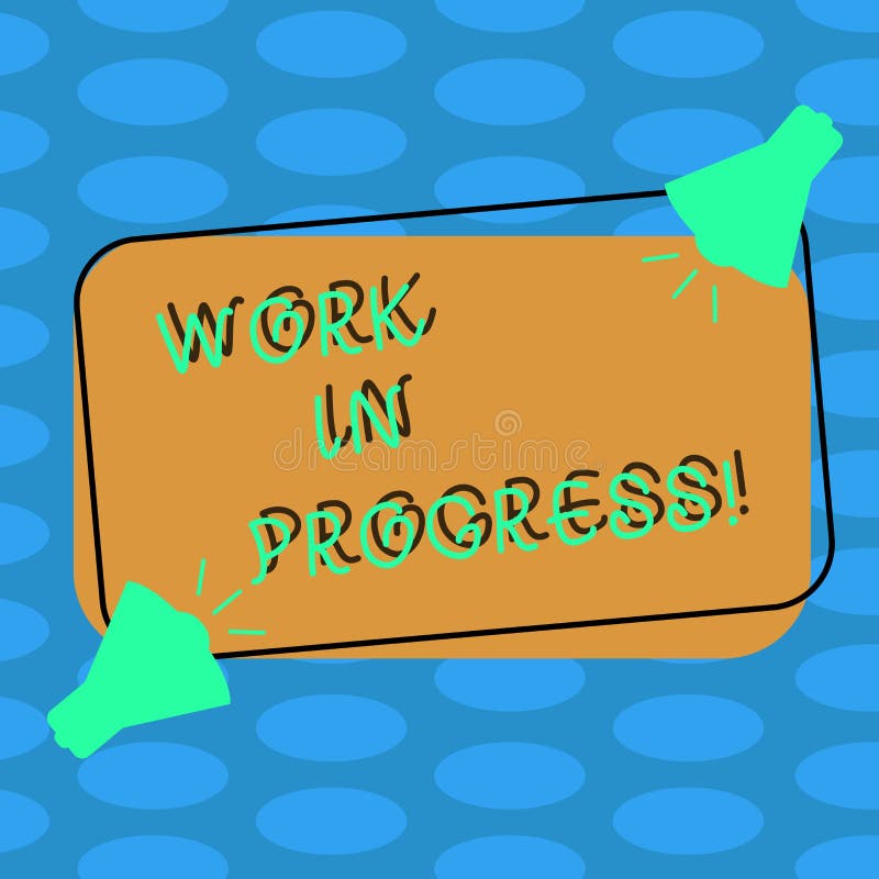Word Writing Text Work in Progress. Business Concept for Job Still ...