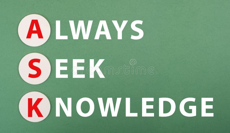 The Words Ask always Seek Knowledge are Standing on a Green Colored ...