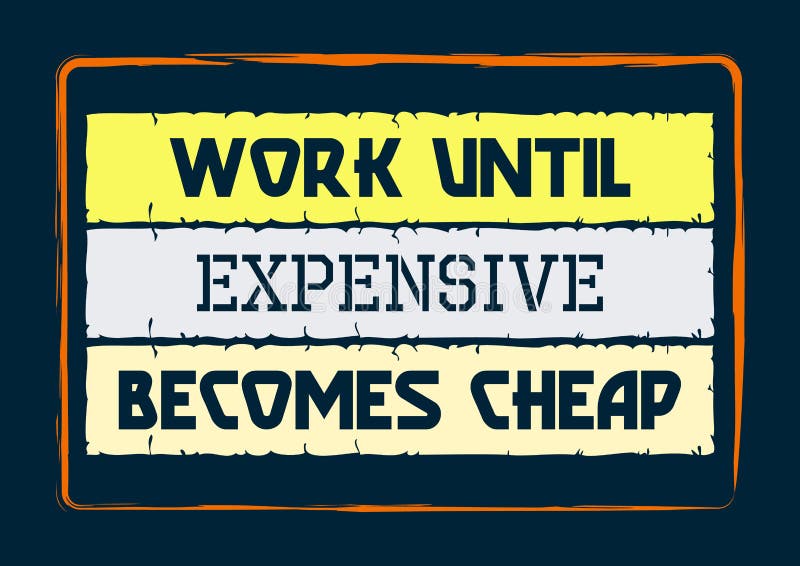 Work until Expensive Becomes Cheap - Inspirational Quote, Slogan ...