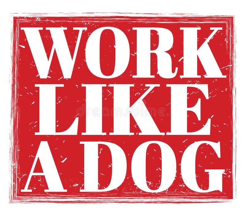 WORK LIKE a DOG, Text on Red Stamp Sign Stock Illustration ...