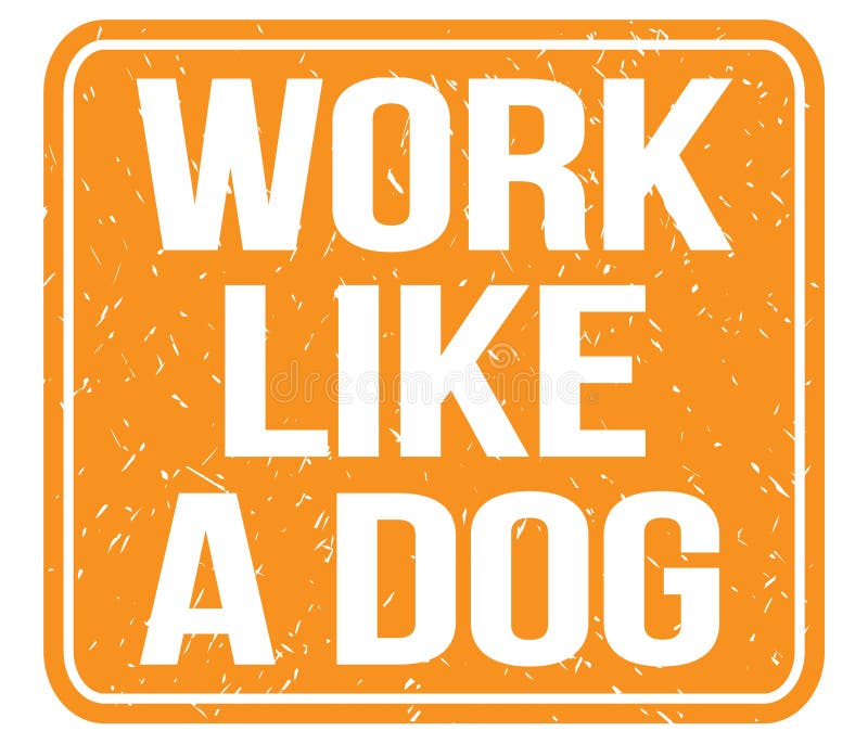 WORK LIKE a DOG, Text Written on Orange Stamp Sign Stock Illustration ...
