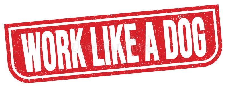 WORK LIKE a DOG Text Written on Red Stamp Sign Stock Illustration ...