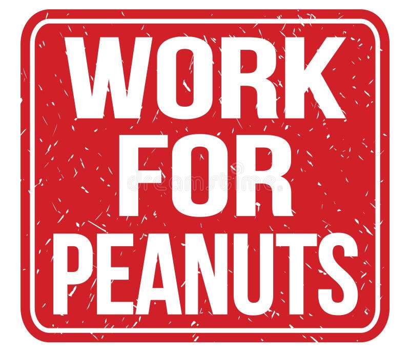 WORK for PEANUTS, Text Written on Red Stamp Sign Stock Illustration ...